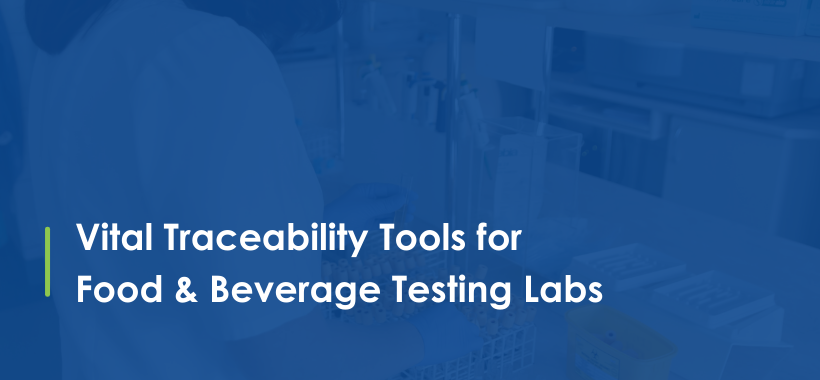 Vital Traceability Tools for Food & Beverage Testing Labs